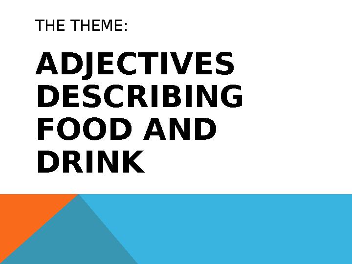 ADJECTIVES DESCRIBING FOOD AND DRINK